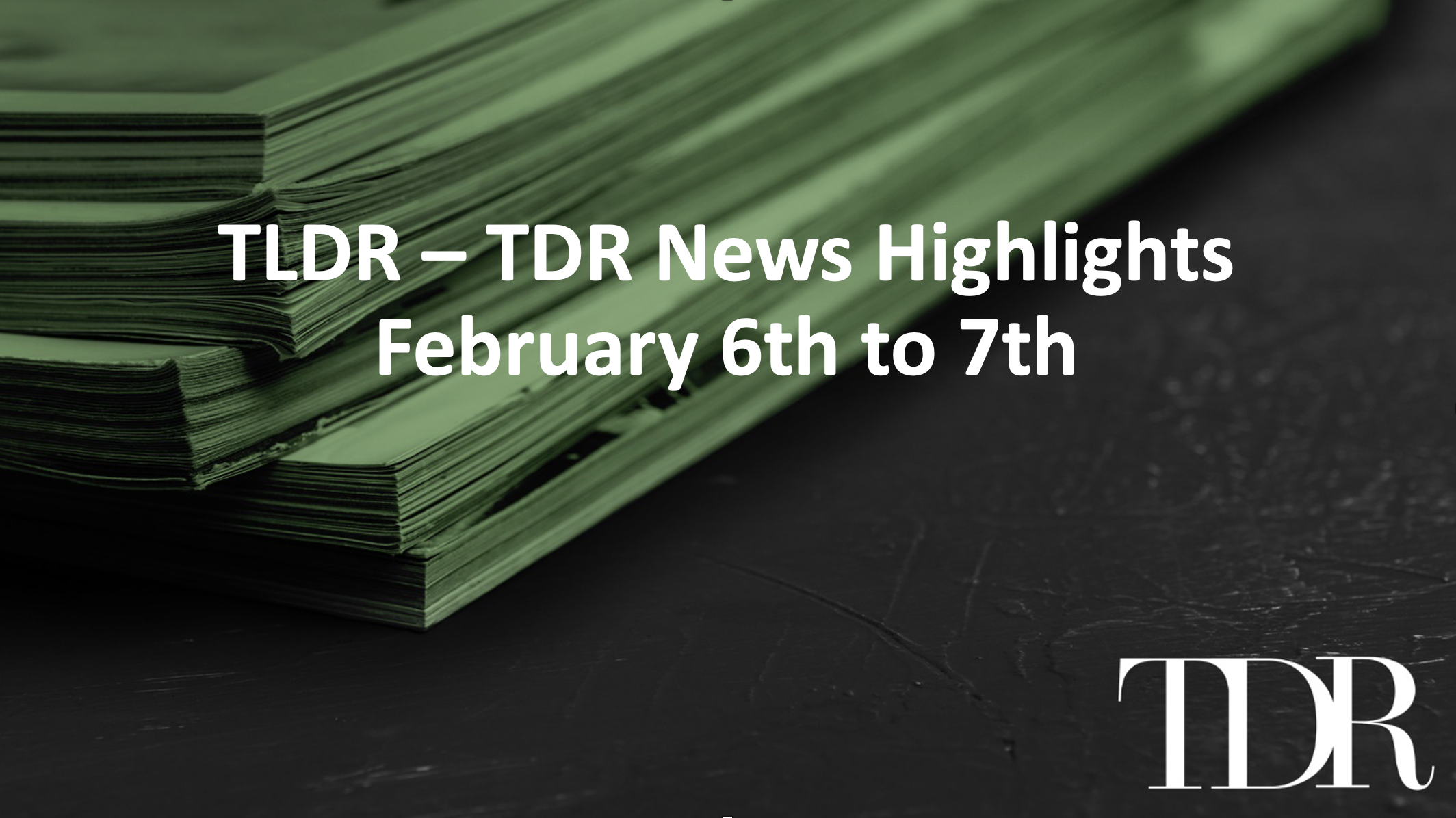 TLDR – TDR News highlights – February 6th to 7th - The Dales Report