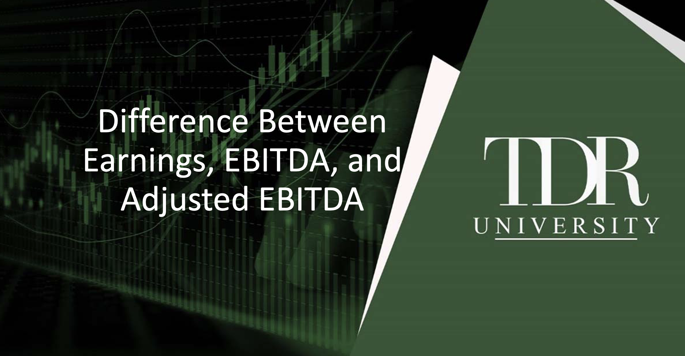 TDR University – Difference Between Earnings, EBITDA, and Adjusted ...